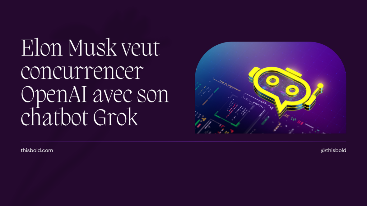 Elon Musk veut concurrencer OpenAI avec son chatbot Grok – This Bold